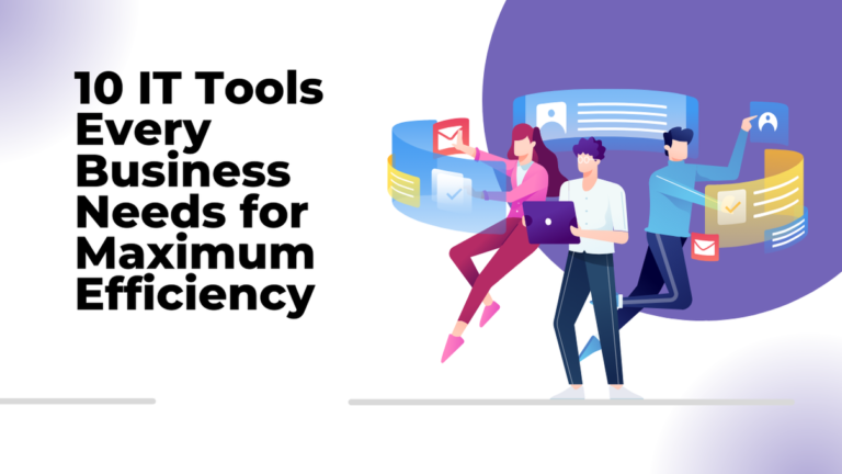 10 IT Tools Every Business Needs for Maximum Efficiency