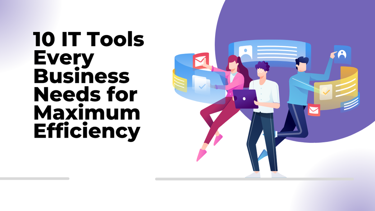 10 IT Tools Every Business Needs for Maximum Efficiency